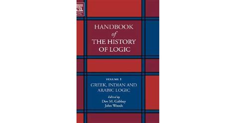 Handbook Of The History Of Logic Volume 1 Greek Indian And Arabic