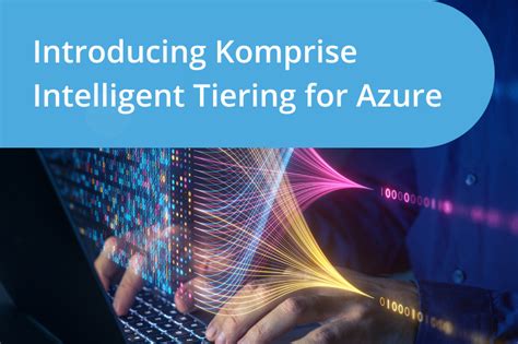 Komprise Intelligent Tiering For Azure Microsoft Data Management