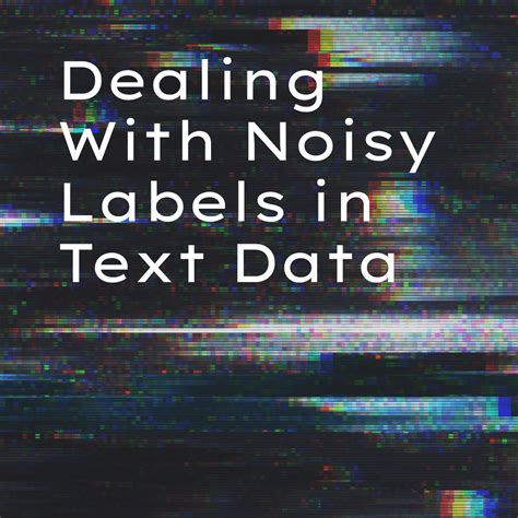 dealing with noisy labels in text data kdnuggets