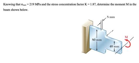 Solved Knowing that σmax 219MPa and the stress concentration Chegg