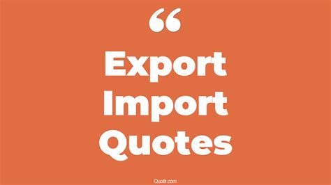 Unique Export Import Quotes That Will Unlock Your True Potential