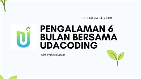 Pengalaman 6 Bulan Bersama Udacoding — Syahrizal Akbar By Udacoding Official Udacoding Nov