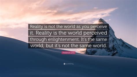 Frederick Lenz Quote Reality Is Not The World As You Perceive It