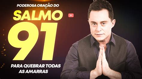 Poderosa OraÇÃo Do Salmo 91 Para Quebrar Amarras Youtube