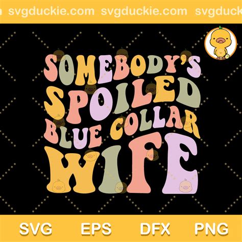 Somebodys Spoiled Blue Collar Wife Svg Png Eps Dxf