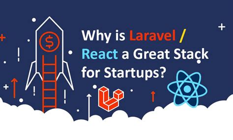 Why Laravelreact Is The Ideal Stack For Startups