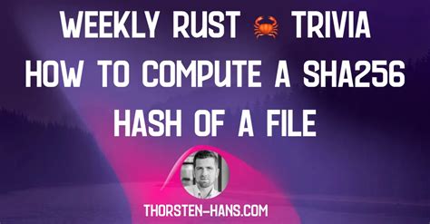 Weekly Rust Trivia How To Compute A SHA256 Hash Of A File Thorsten