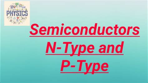 What Are Semiconductors P Type And N Type Semiconductors Physics