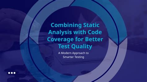 Combining Static Analysis With Code Coverage For Better Test Quality Pptx
