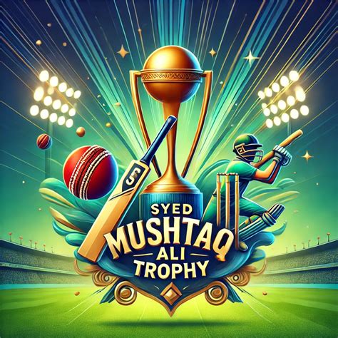 Syed Mushtaq Ali Trophy Indias Premier Domestic T20 Tournament Seoqing