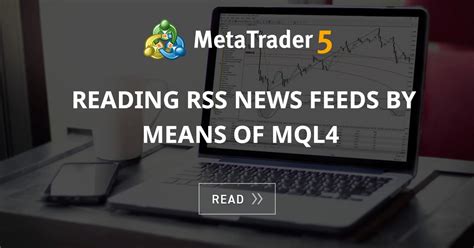 Reading RSS News Feeds By Means Of MQL4 MQL4 Articles