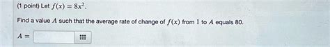 Solved 1 Point Let Fx8x2 Find A Value A Such That The Average