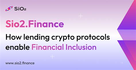 Sio2finance How Lending Crypto Protocols Enable Financial Inclusion
