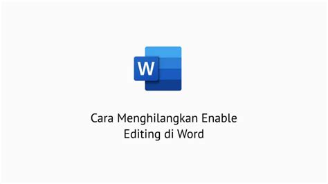 Cara Menghilangkan Enable Editing Di Word
