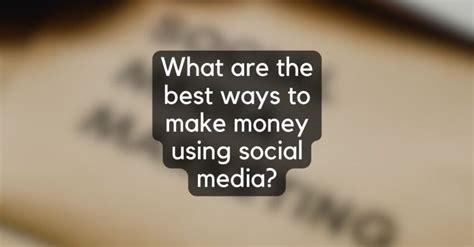 What Are The Best Ways To Make Money Using Social Media