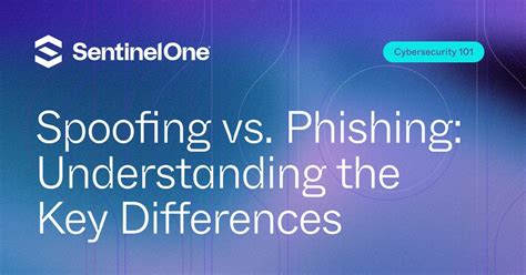 Spoofing Vs Phishing Understanding The Key Differences