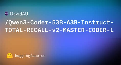 DavidAU Qwen Coder B A B Instruct TOTAL RECALL V MASTER CODER L At Main