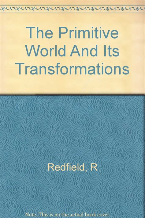 The Primitive World And Its Transformations Robert Redfield Amazon
