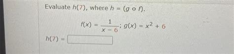 Solved Evaluate H7 Where Hg∘f H7x−61gxx26