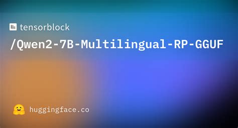 tensorblock qwen2 7b multilingual rp gguf · hugging face