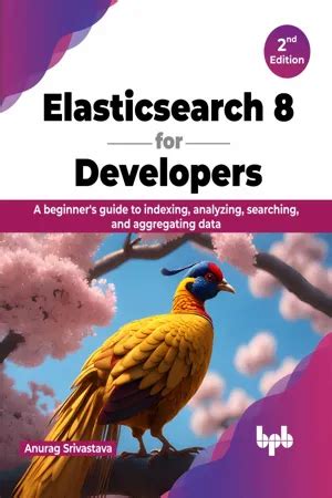 PDF Elasticsearch 8 For Developers 2nd Edition By Anurag Srivastava