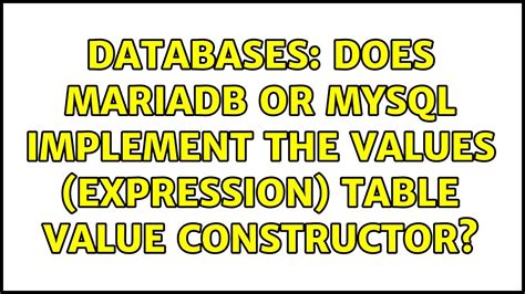 databases does mariadb or mysql implement the values expression table value constructor