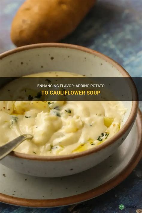 Enhancing Flavor Adding Potato To Cauliflower Soup Shuncy