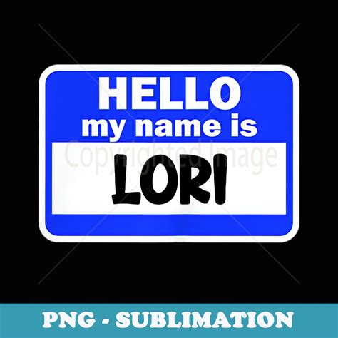 Funny Hi Hello My Name Is Lori On Nametag Introduction Ins Inspire