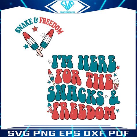 I Am Here For The Snacks And Freedom Independence Day Svg