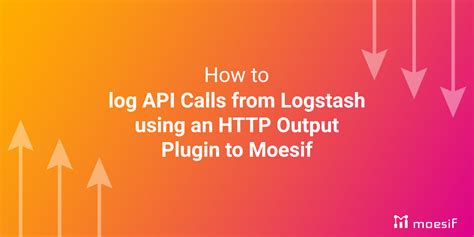 Logging Api Calls In Moesif From Logstash Using The Output Plugin