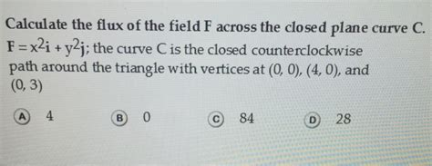 Solved Calculate The Flux Of The Field F Across The Closed Chegg