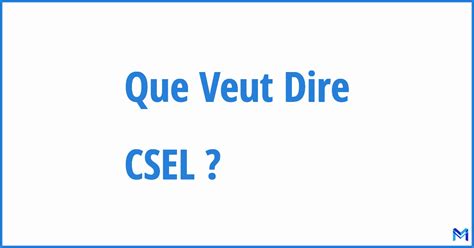 Que Veut Dire “csel” Signification De Csel Abréviation Acronyme