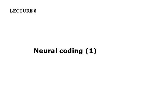 LECTURE Neural Coding I Introduction Topographic