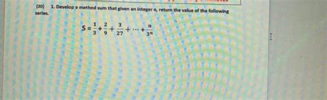 Solved 20 1 Develop A Method Sum That Given An Integer N