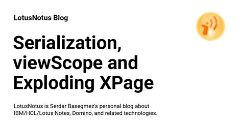 Serialization Viewscope And Exploding Xpage After Upgrade Lotusnotus Blog