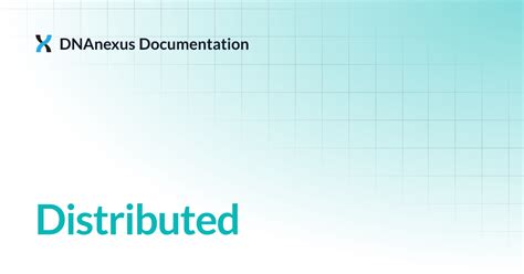 distributed dnanexus documentation