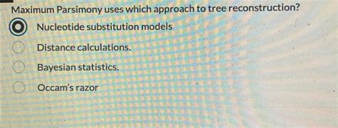 Solved Maximum Parsimony Uses Which Approach To Tree Chegg