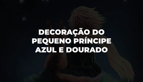 Decoração do Pequeno Príncipe Azul e Dourado Dicas e Ideias