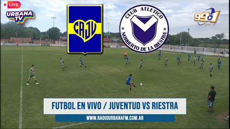 Futbol En Vivo Juventud Unida Vs Riestra Youtube