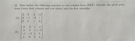 Row Reduce The Following Matrices To Row Echelon Form
