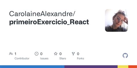 GitHub CarolaineAlexandre PrimeiroExercicio React