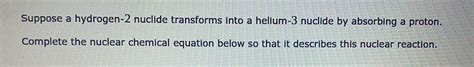 Answered Suppose A Hydrogen 2 Nuclide Transforms Into A Helium 3 Kunduz