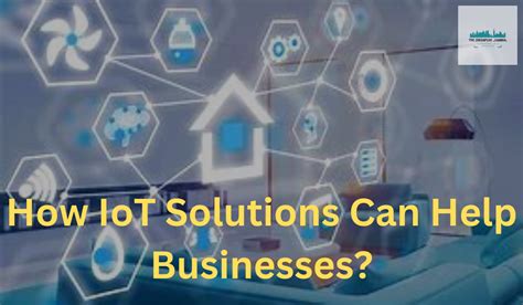 How Iot Solutions Can Help Businesses The Singapore Journal