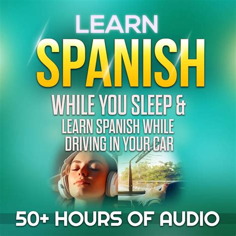 Amazon.com: Learn Spanish While You Sleep & Learn Spanish While Driving in Your Car: Over 50 ...