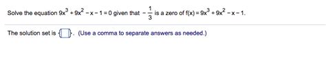 Solved Solve The Equation 9x 3 9x 2 X 1 0 Given That