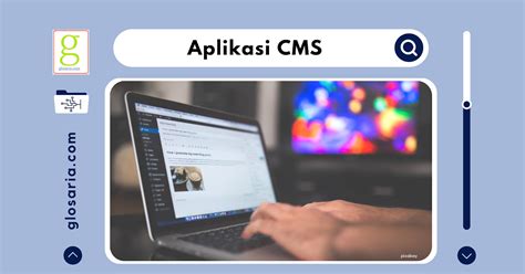 Mengenal Aplikasi CMS Untuk WEB Dan Blog Glosaria