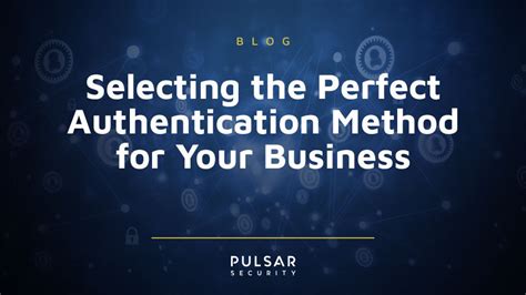 Selecting The Perfect Authentication Method For Your Business