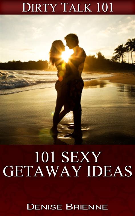 Amazon Com 101 Sexy Getaway Ideas EBook Brienne Denise Kindle Store