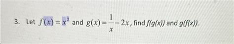 Solved Let f(x)=x2 ﻿and g(x)=1x-2x, ﻿find f(g(x)) ﻿and | Chegg.com