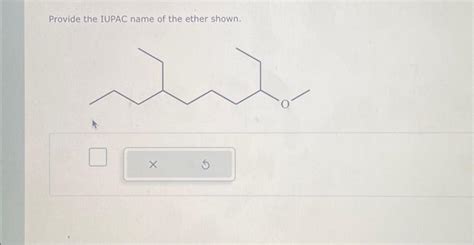 Solved Provide The IUPAC Name Of The Ether Shown Chegg Com